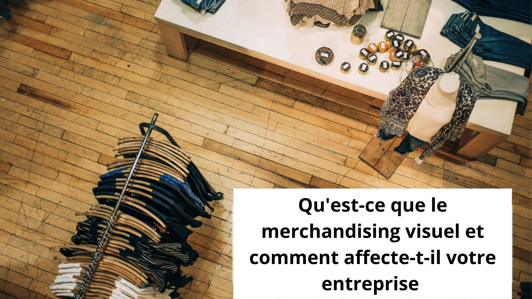 Qu'est-ce que le merchandising visuel et comment affecte-t-il votre ...
