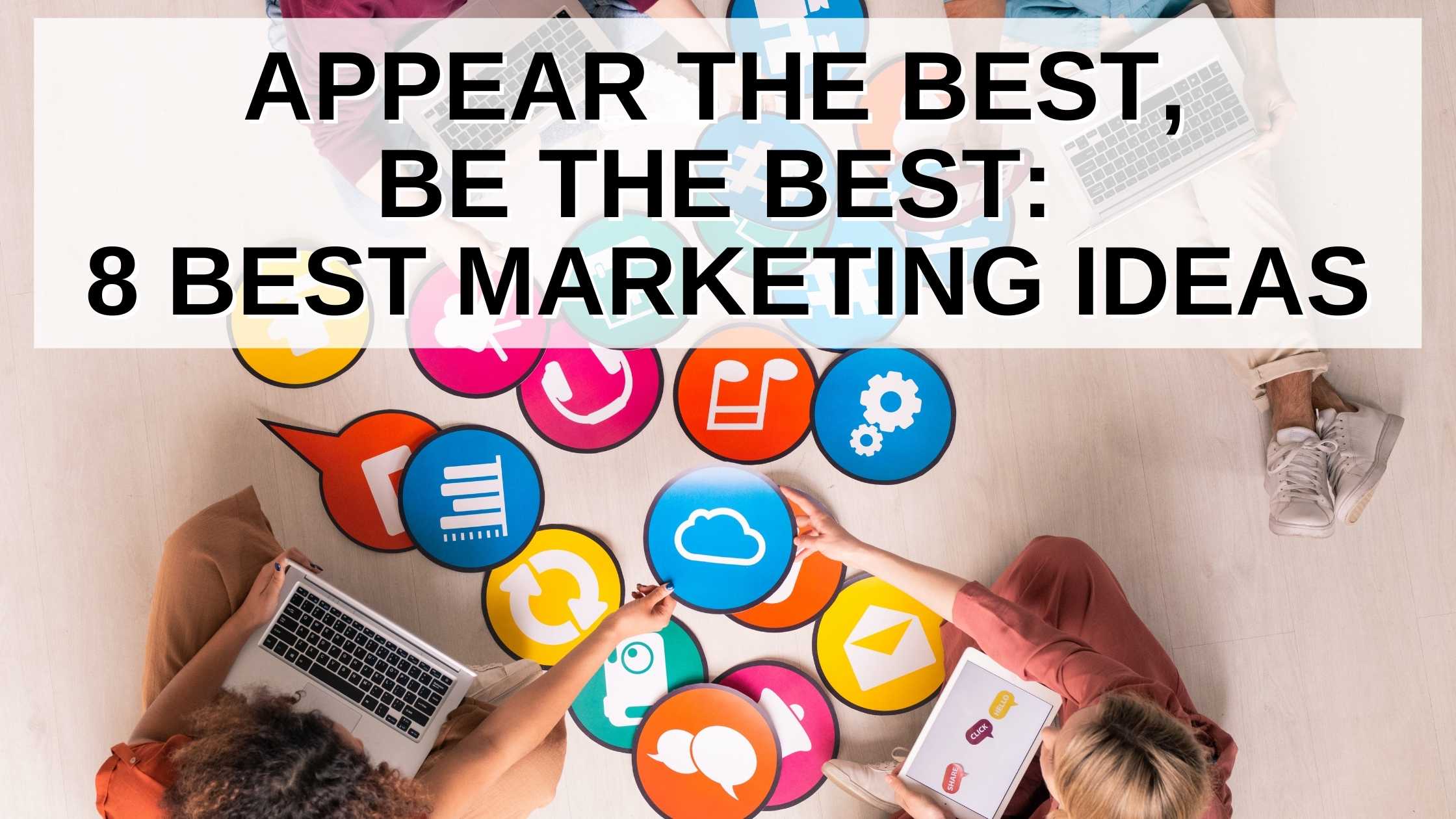 Appear The Best, Be The Best: 10 Best Marketing Ideas - Building Your ...