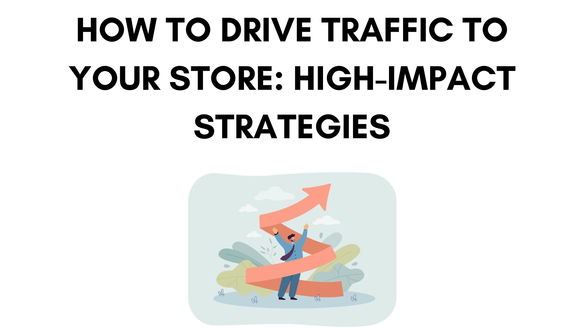 How to Drive Traffic to Your Store: High-Impact Strategies - Building ...