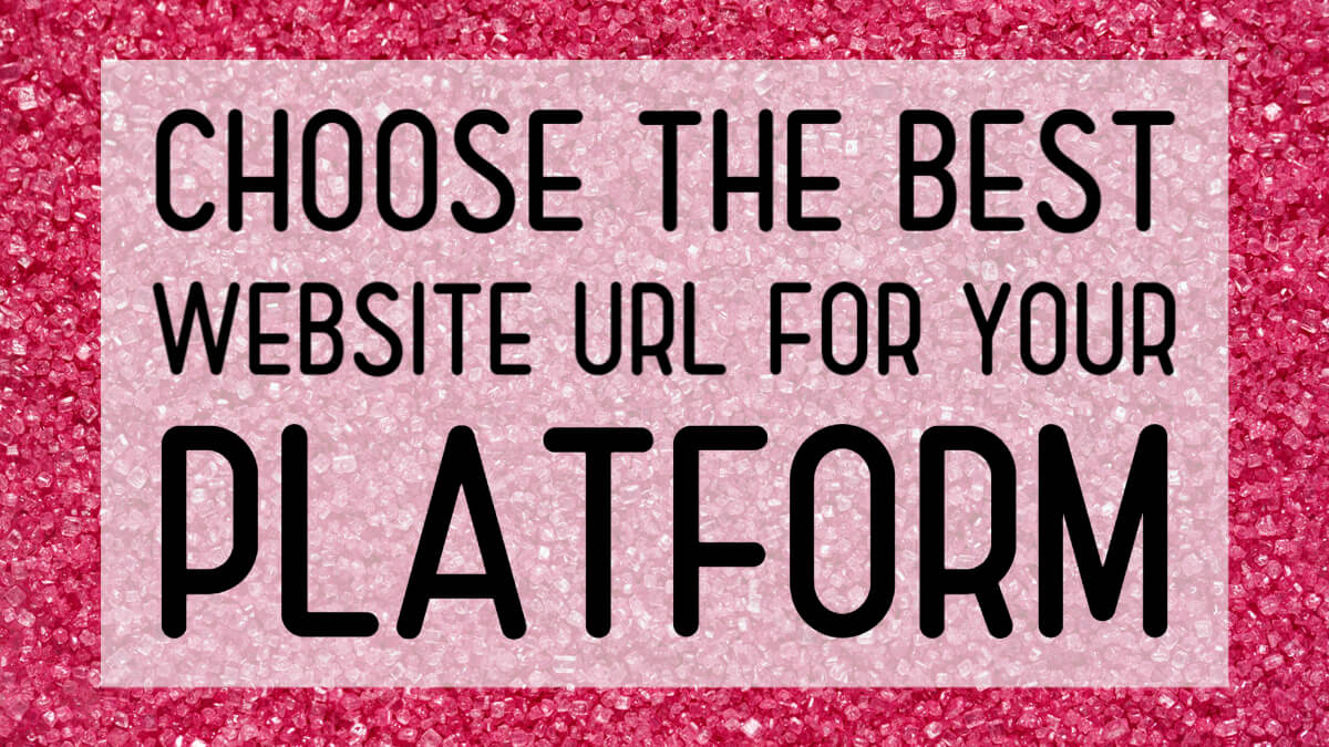 Choose the Best Website URL for Your Platform - Building Your Website ...