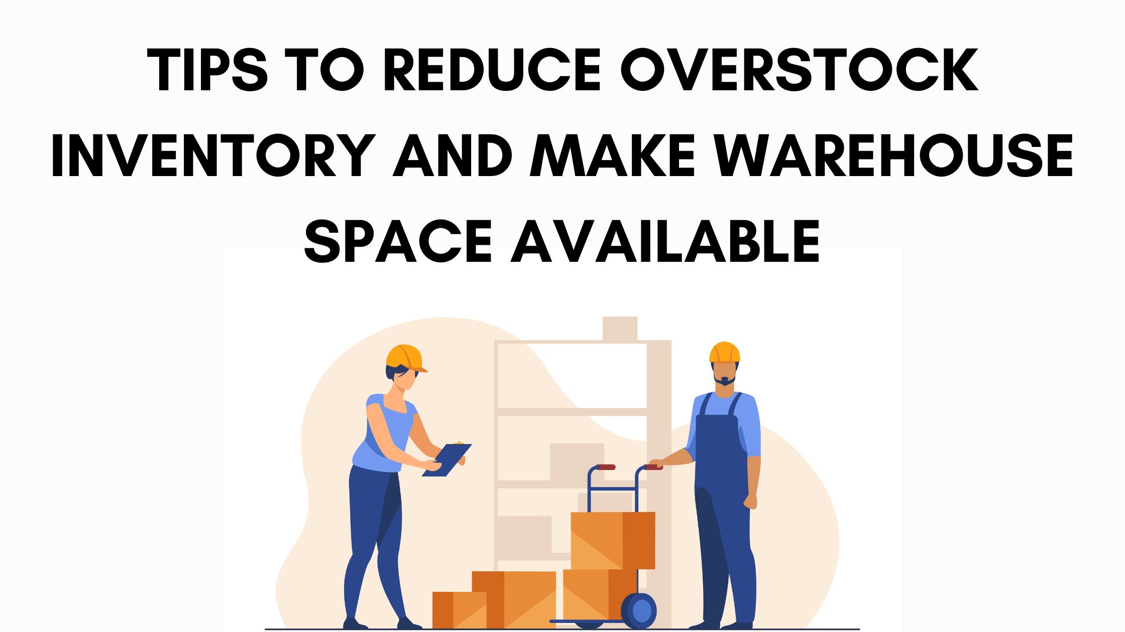 Tips to Reduce Overstock Inventory and Make Warehouse Space Available ...