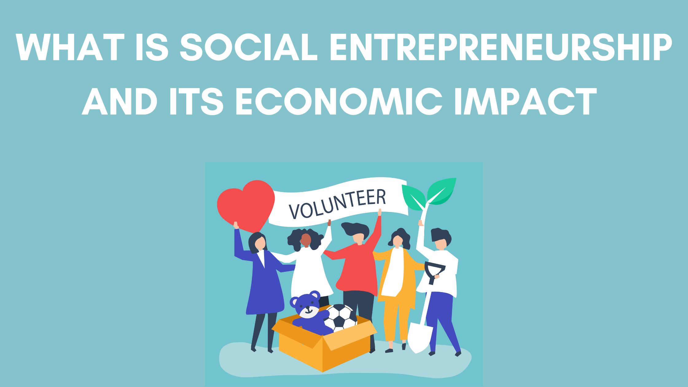 What is Social Entrepreneurship and Its Economic Impact - Building Your ...