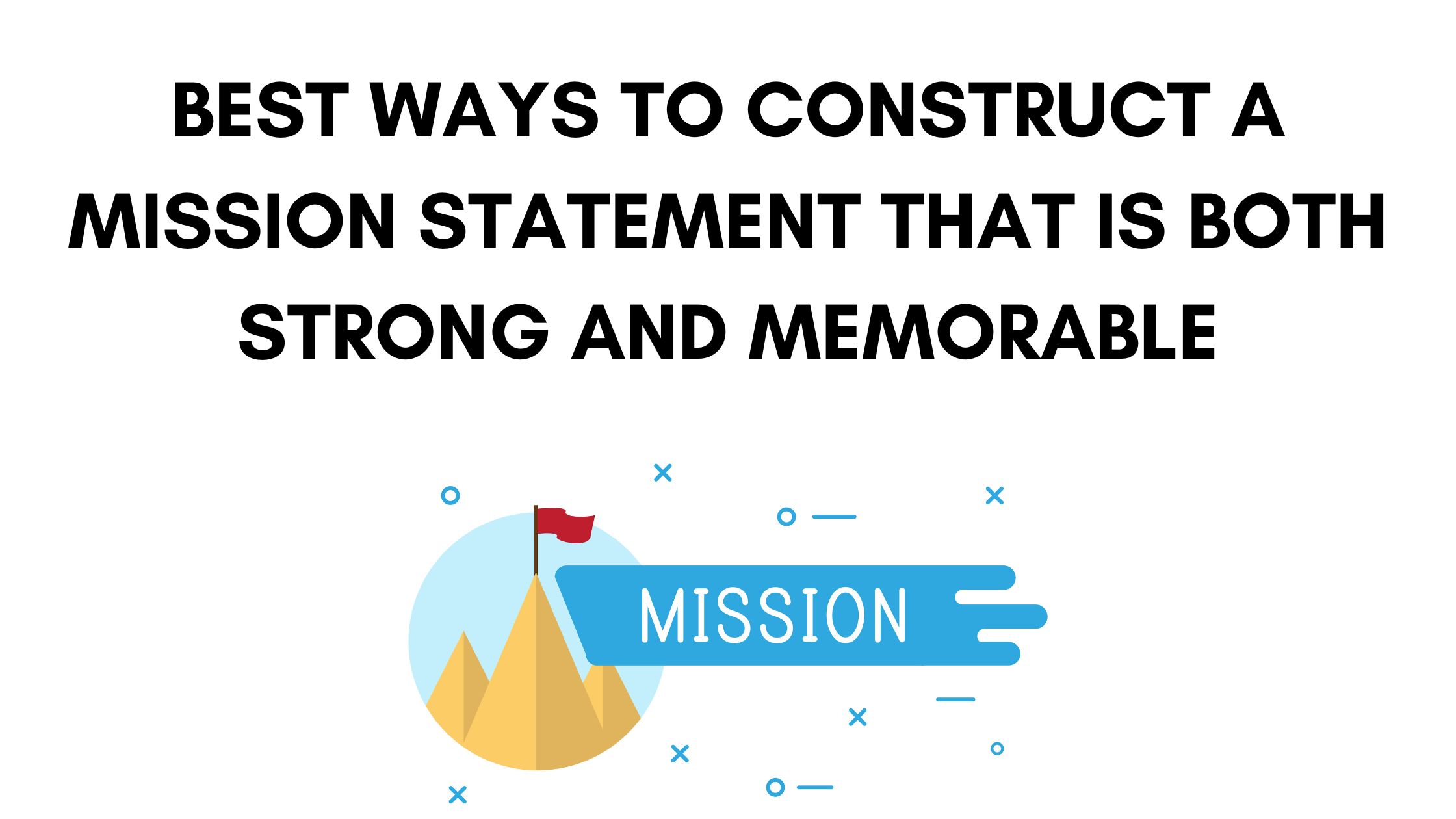 Best Ways to Construct a Mission Statement that is Both Strong and ...