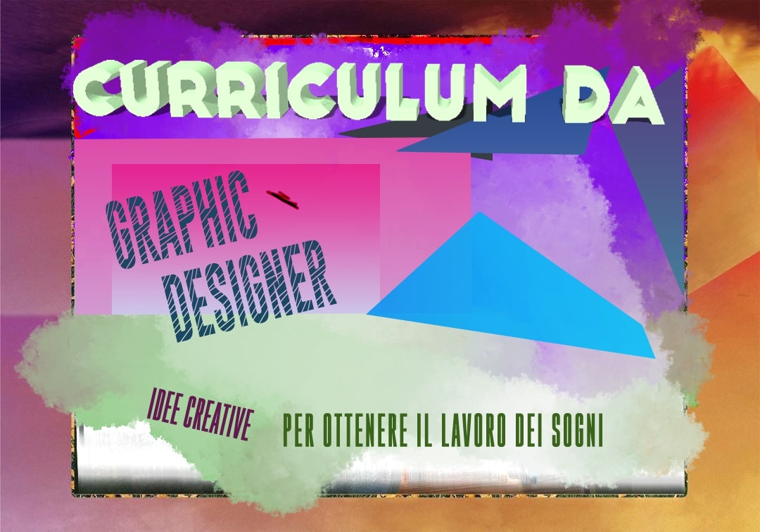 Curriculum da graphic designer: Idee creative per ottenere il lavoro ...