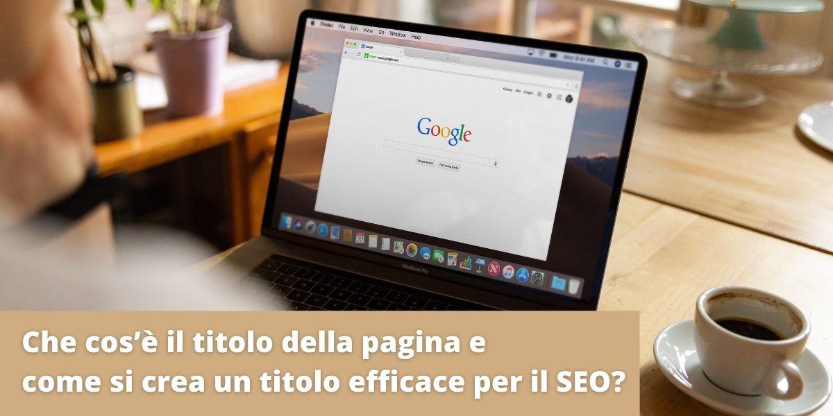 Che cos’è il titolo della pagina e come si crea un titolo efficace per ...