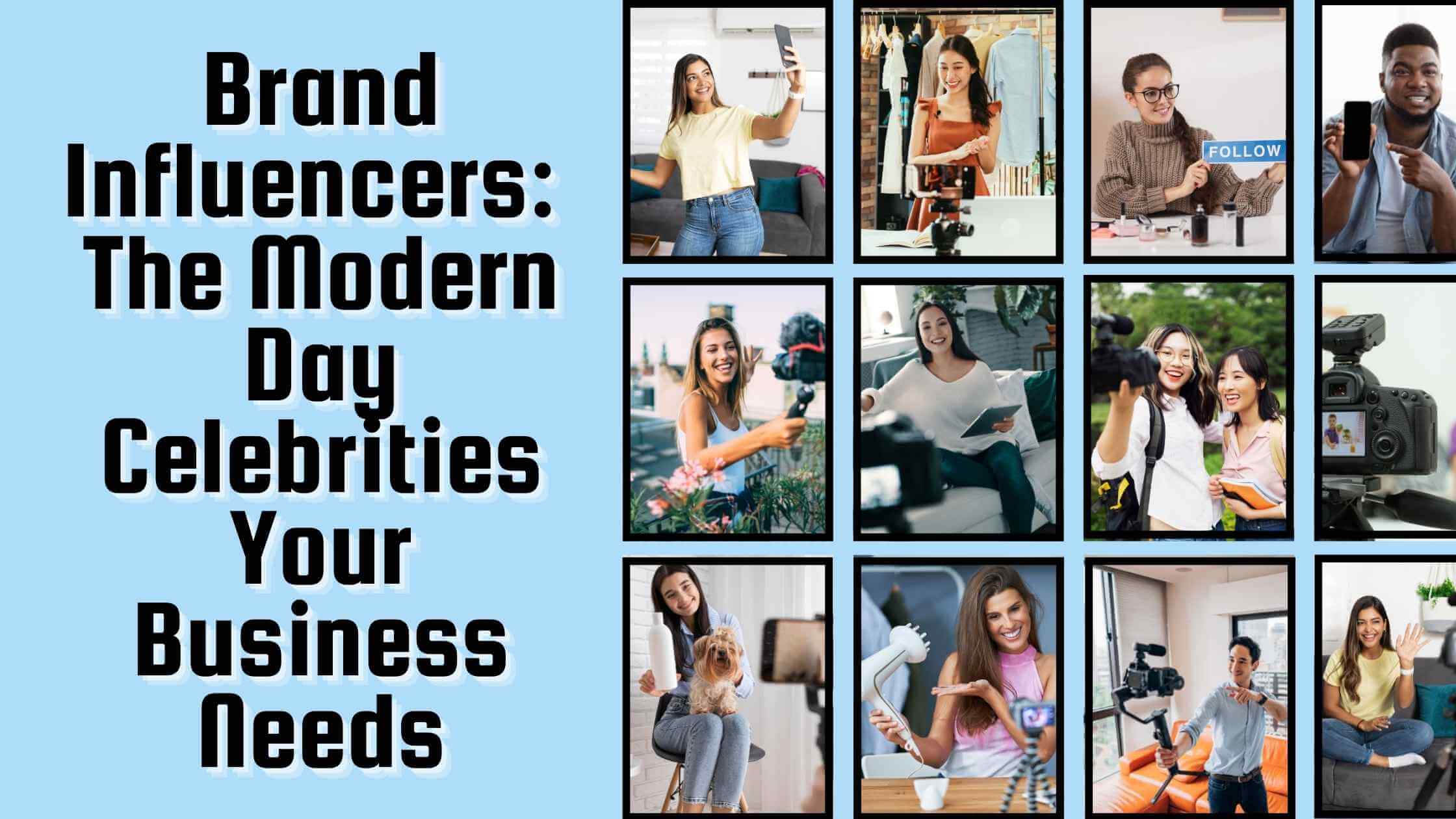 Brand Influencers: The Modern Day Celebrities Your Business Needs ...