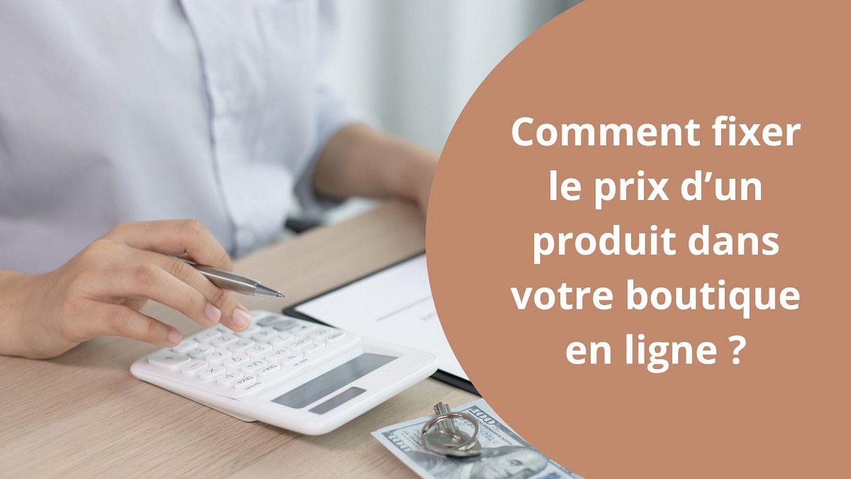 Comment fixer le prix d’un produit dans votre boutique en ligne ...