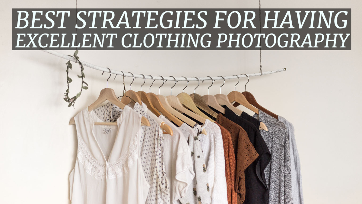 Best Strategies for Having Excellent Clothing Photography - Building ...