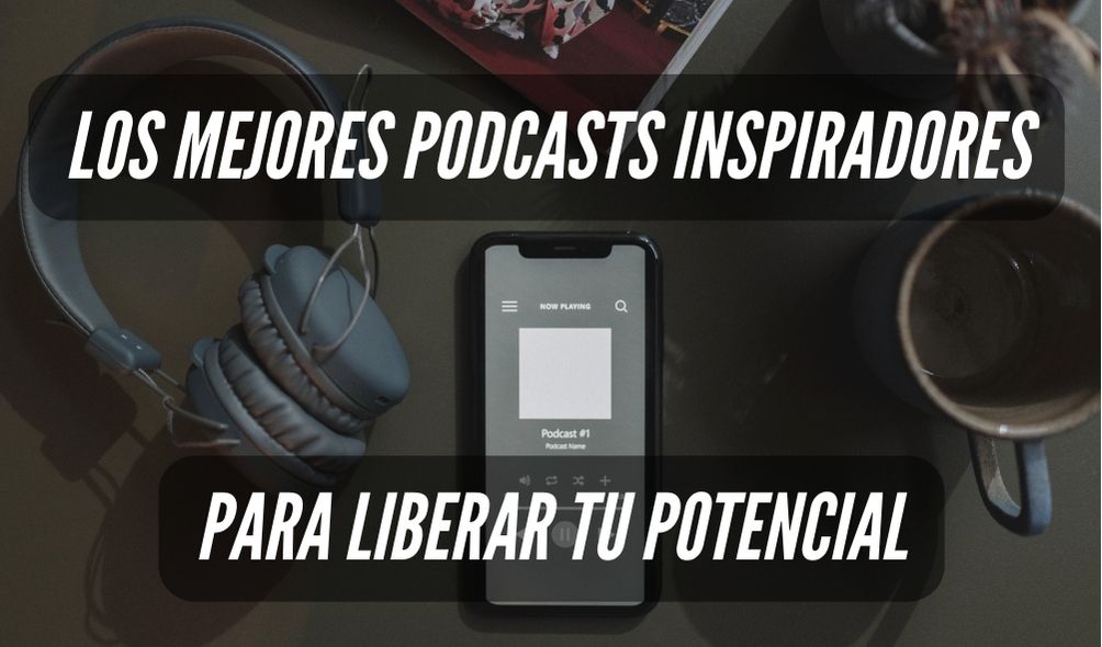 Los mejores podcasts inspiradores para liberar tu potencial - Crear Tu ...