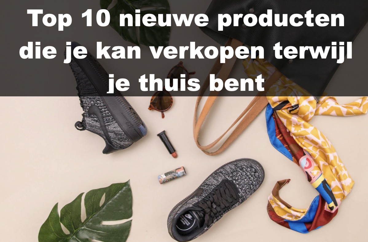 Top 10 nieuwe producten die je kan verkopen terwijl je thuis bent - Uw ...