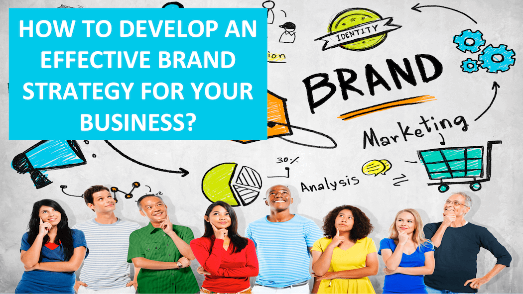 How to Develop an Effective Brand Strategy for Your Business ...
