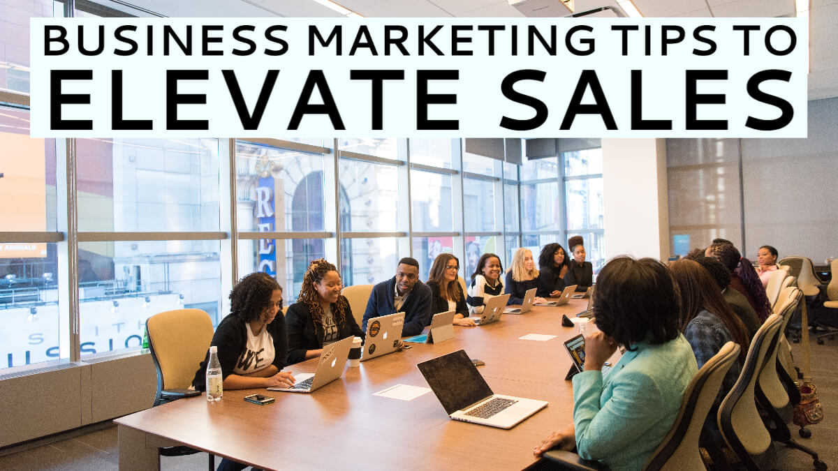Business Marketing Tips to Elevate Sales - Building Your Website ...