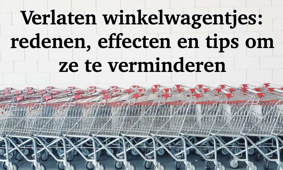 Verlaten winkelwagentjes: redenen, effecten en tips om ze te ...