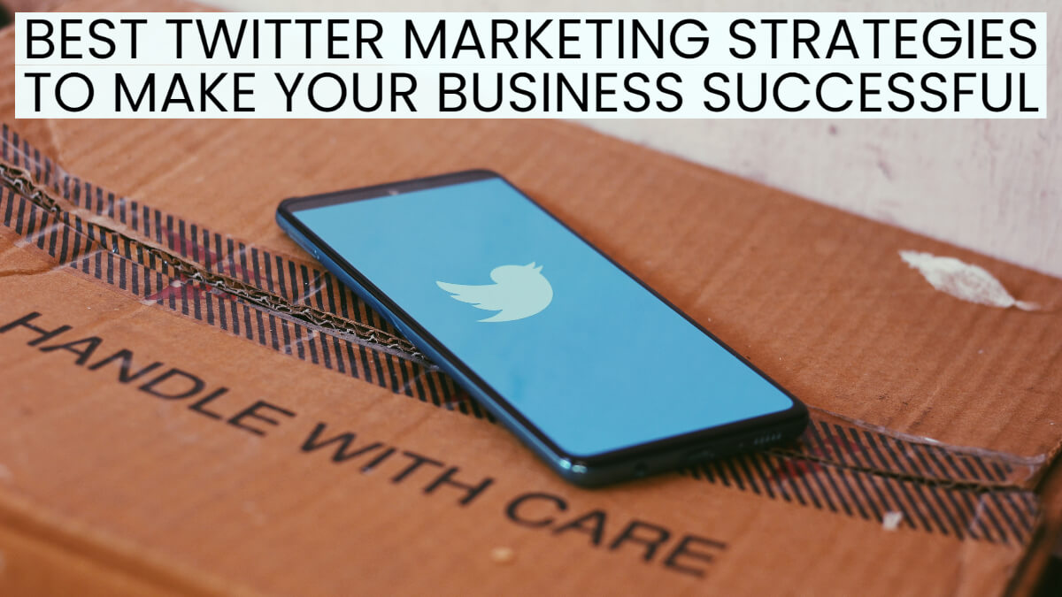 Best Twitter Marketing Strategies to Make Your Business Successful ...