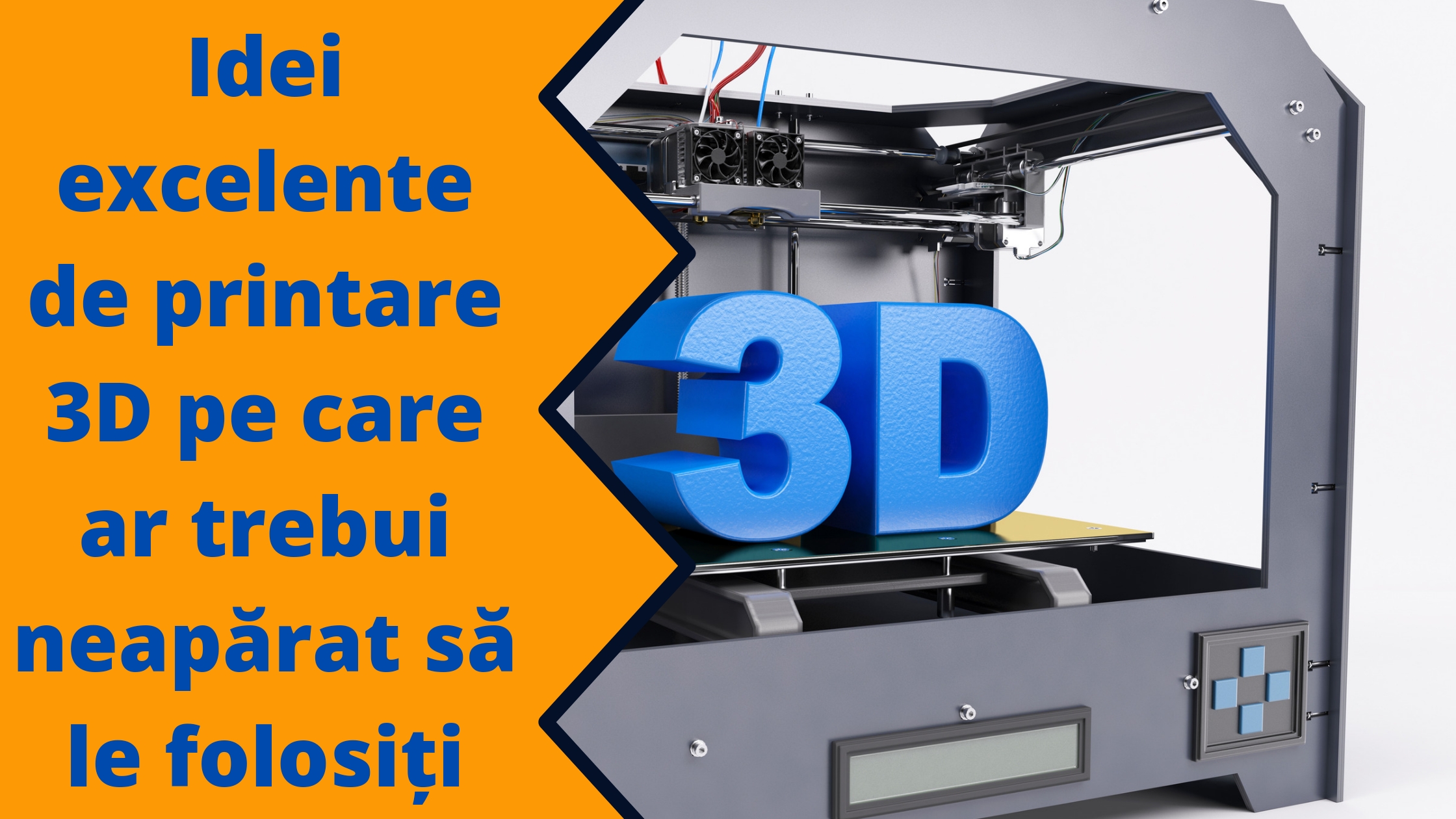 Idei excelente de printare 3D pe care ar trebui neapărat să le folosiți ...