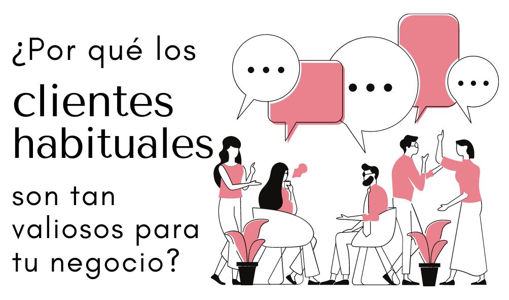 ¿Por qué los clientes habituales son tan valiosos para tu negocio ...