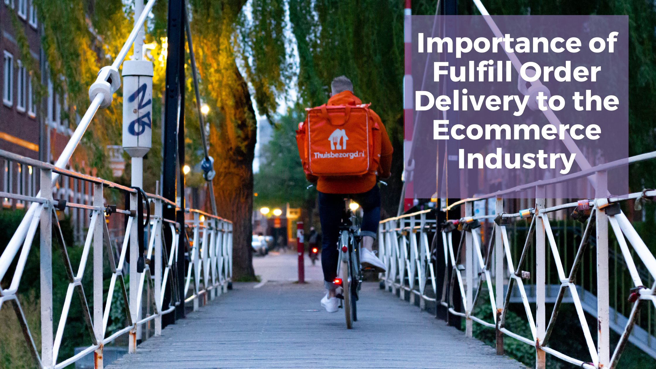 Importance of Fulfill Order Delivery to the Ecommerce Industry ...