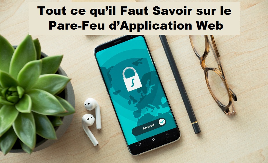 Tout ce qu’il Faut Savoir sur le Pare-Feu d’Application Web - Créer ...