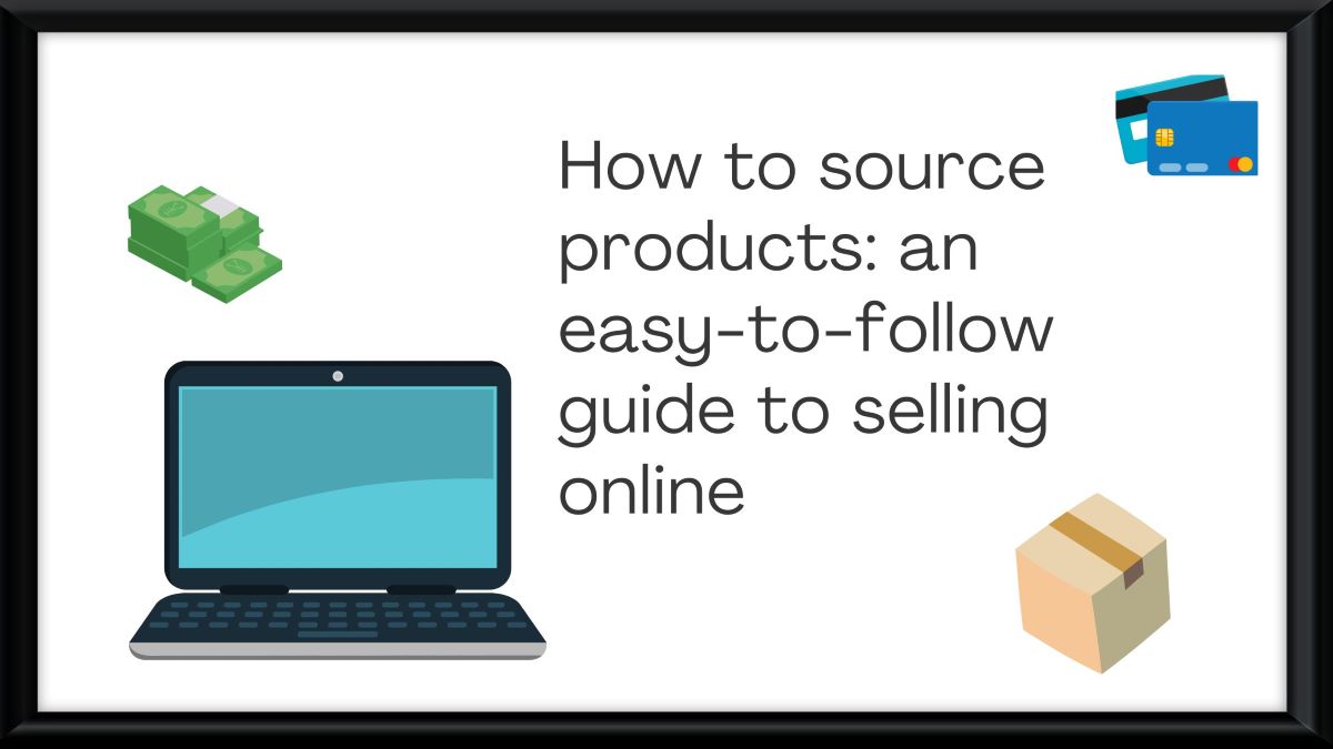 How to Source Products: An Easy-to-follow Guide to Selling Online - Building Your Website ...