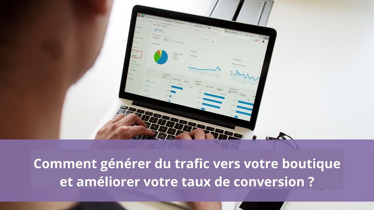 Comment générer du trafic vers votre boutique et améliorer votre taux de conversion ? - Créer ...