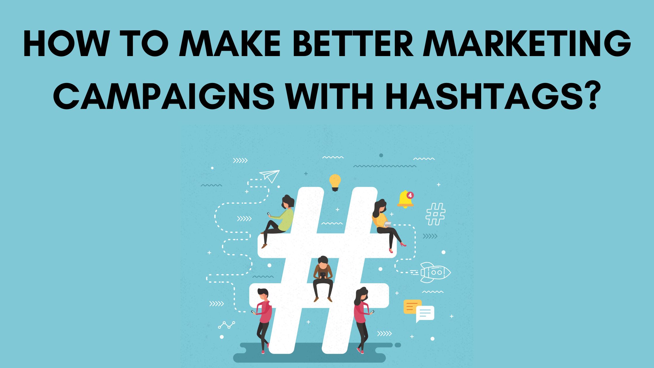 How to Make Better Marketing Campaigns with Hashtags? - Building Your ...