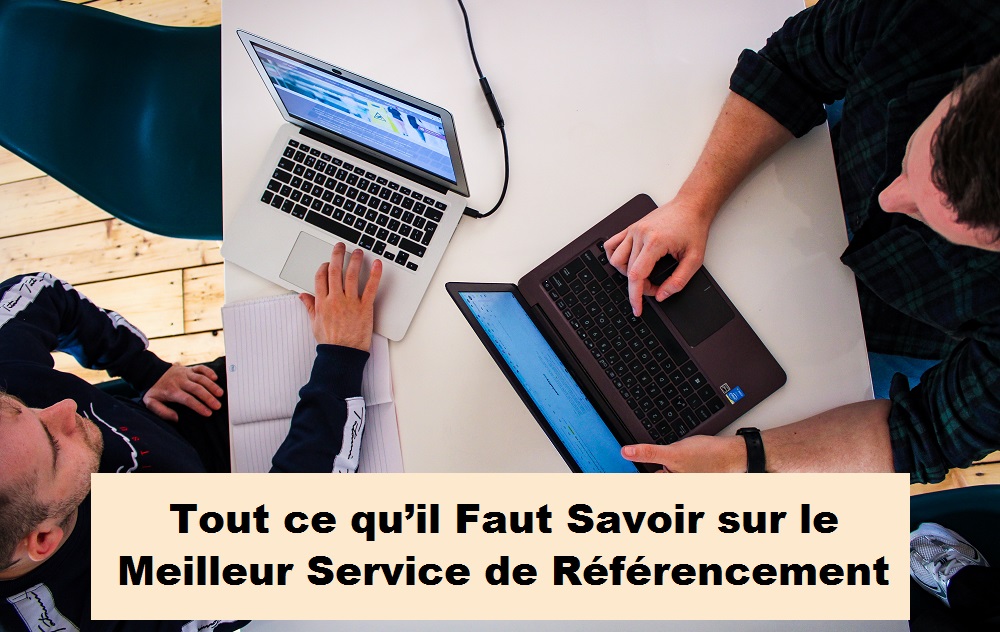 Tout ce qu’il Faut Savoir sur le Meilleur Service de Référencement ...