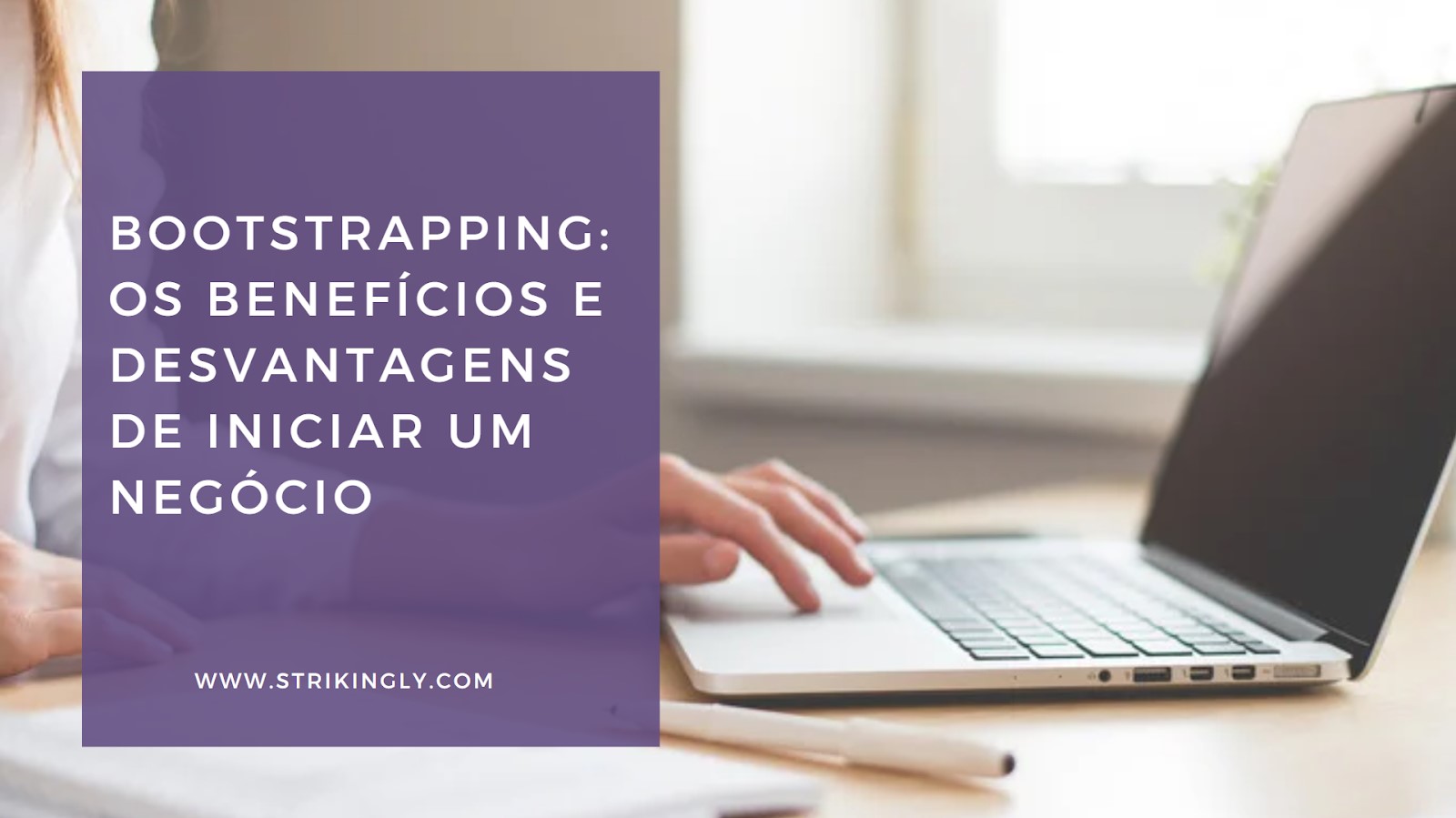 Bootstrapping: As vantagens e desvantagens de iniciar um negócio ...