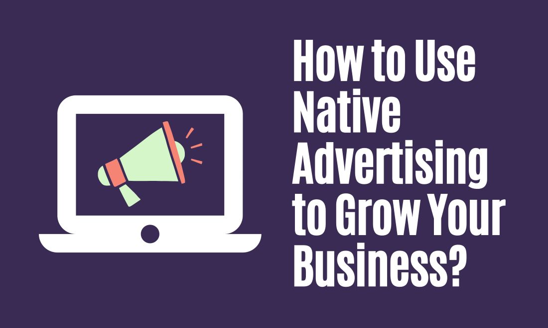 How to Use Native Advertising to Grow Your Business - Building Your ...