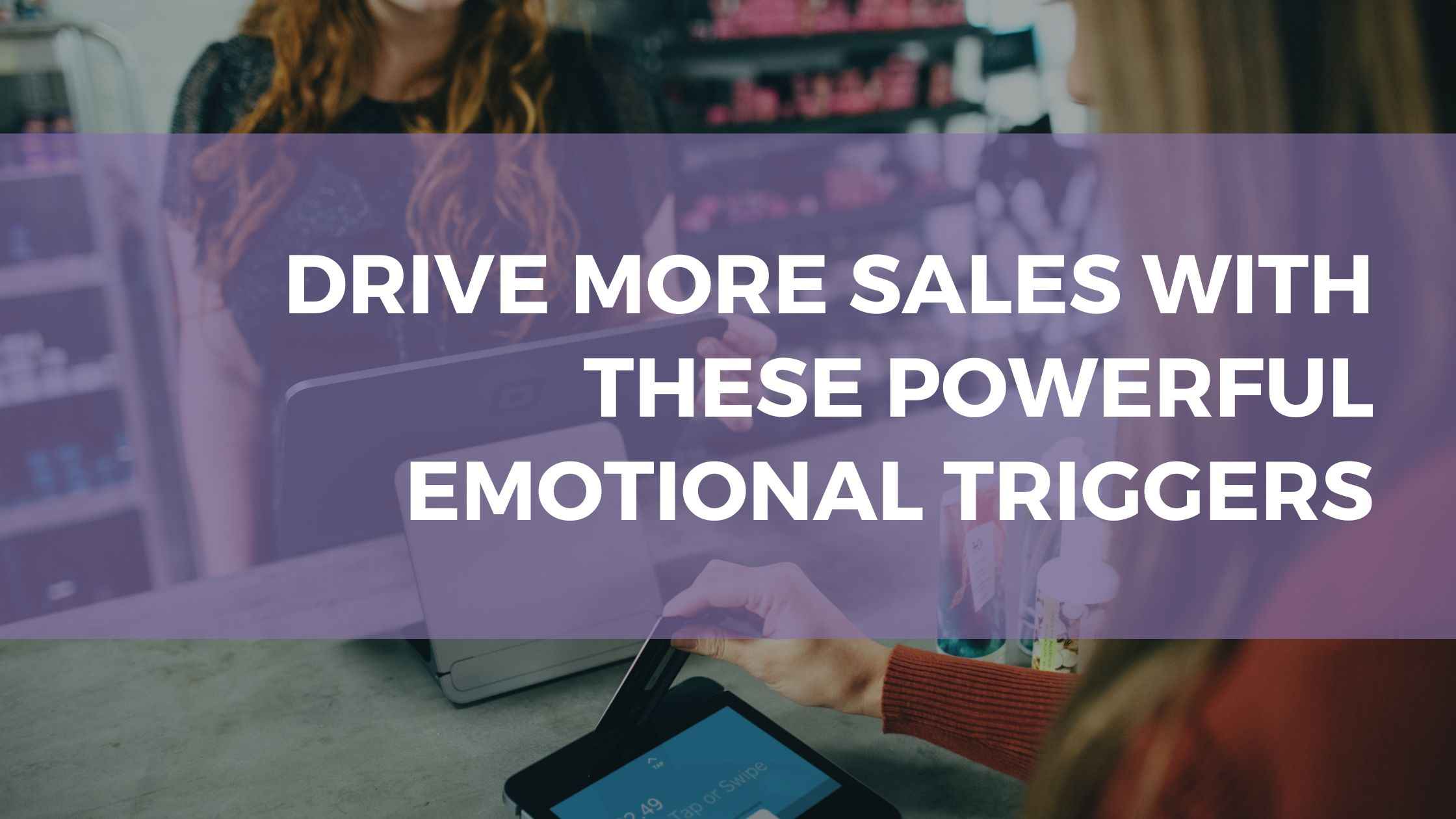 Drive More Sales With These Powerful Emotional Triggers - Building Your ...