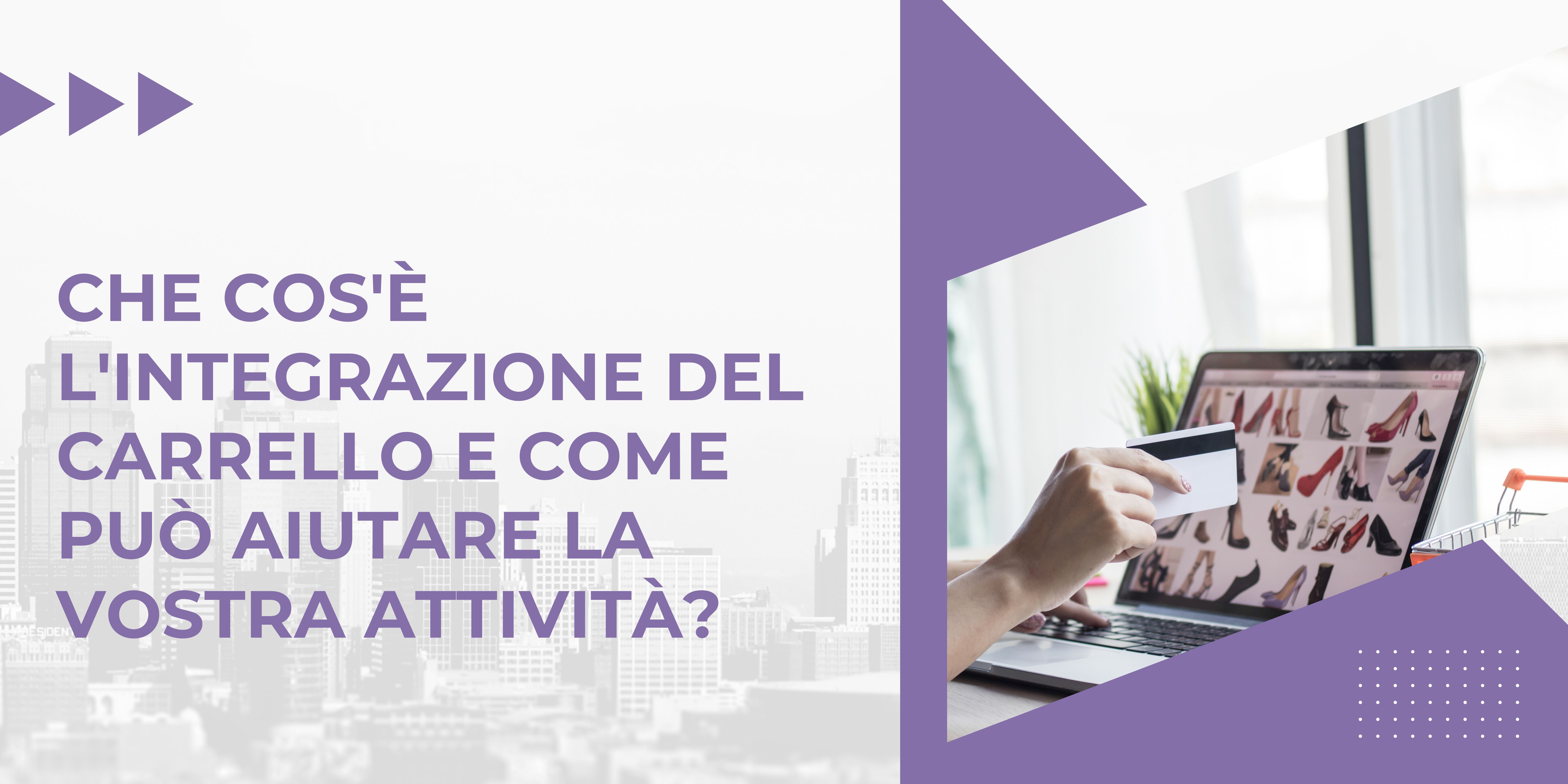 Che cos'è l'integrazione del carrello e come può aiutare la vostra ...