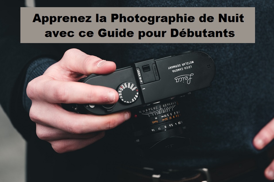 Apprenez la Photographie de Nuit avec ce Guide pour Débutants - Créer ...