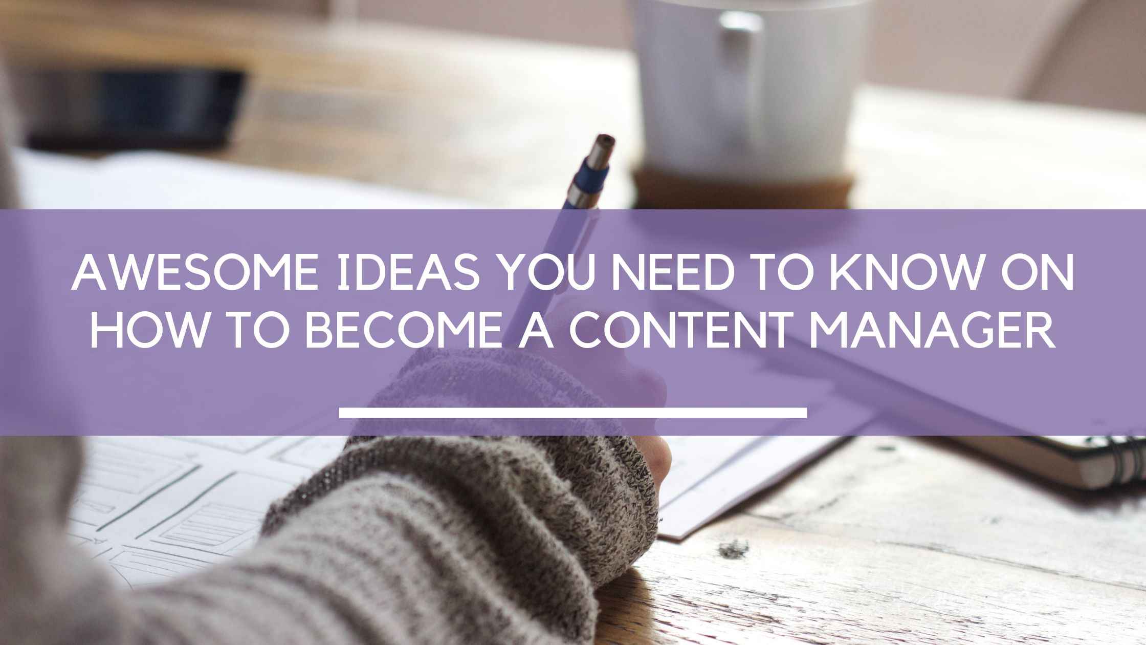 Awesome Ideas You Need to Know on How to Become A Content Manager ...
