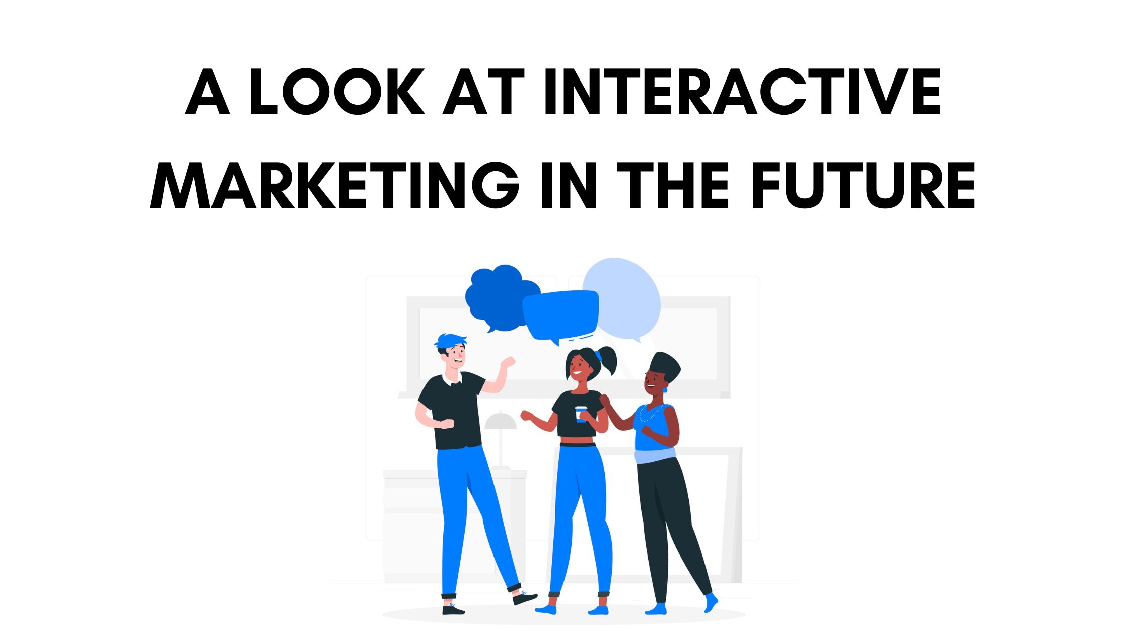 A Look at Interactive Marketing in the Future - Building Your Website ...