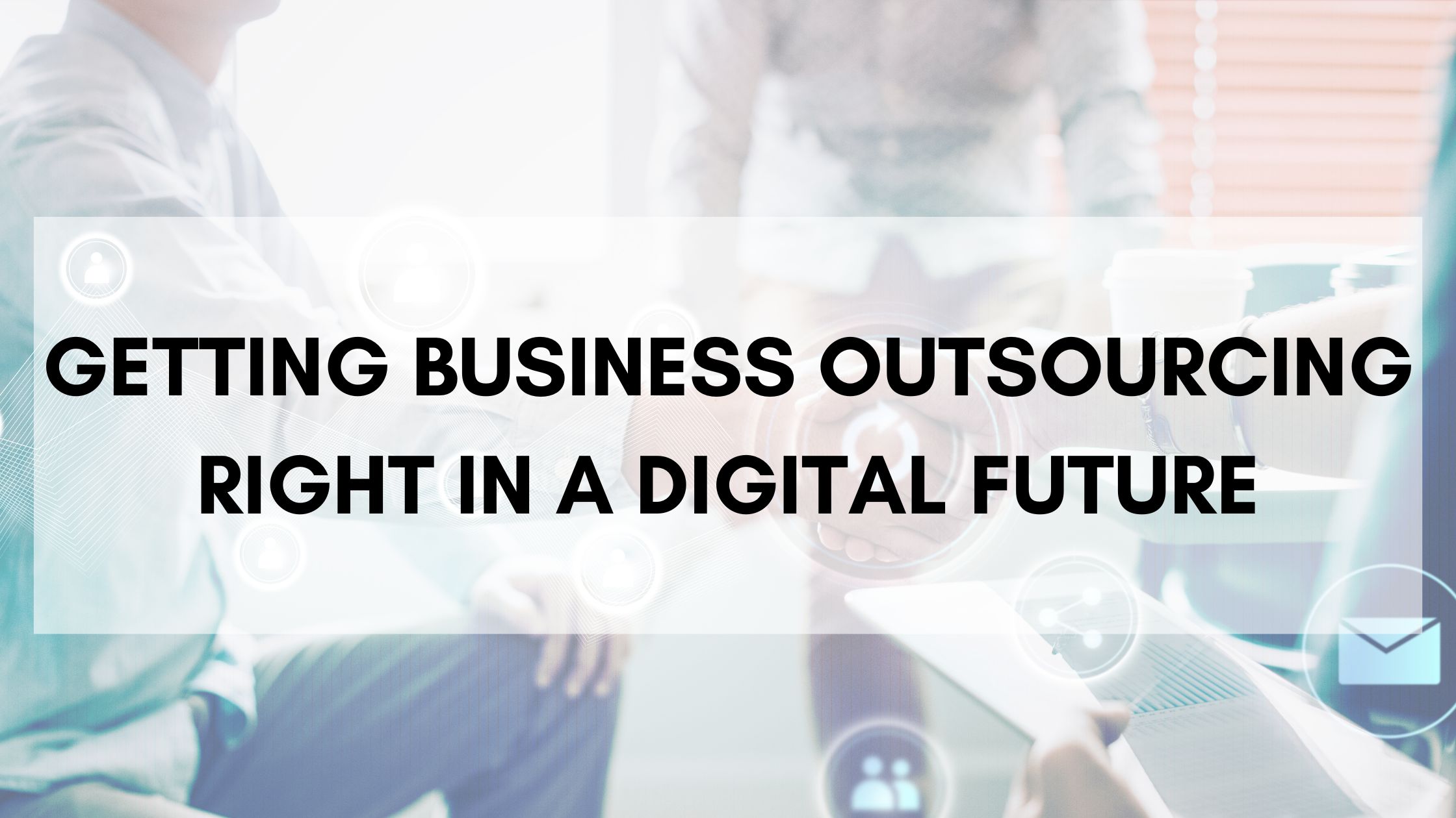 Getting Business Outsourcing Right in a Digital Future - Building Your ...