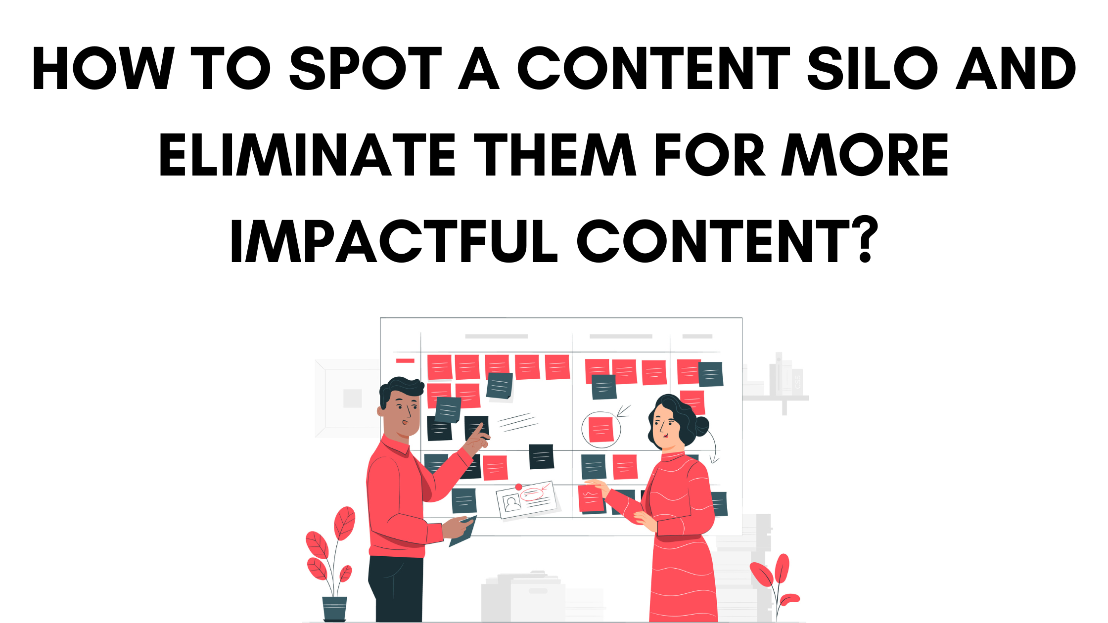 How to Spot A Content Silo and Eliminate Them for More Impactful ...