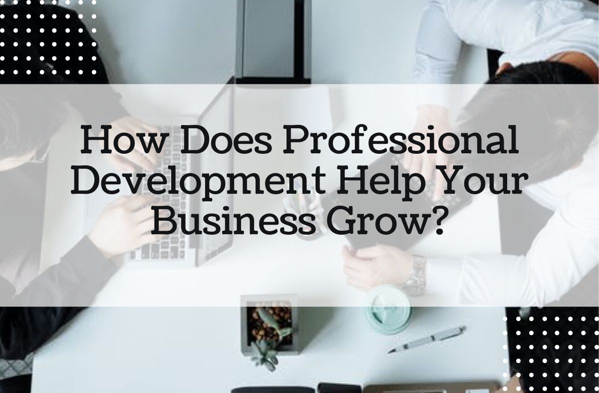 How Does Professional Development Help Your Business Grow - Building ...