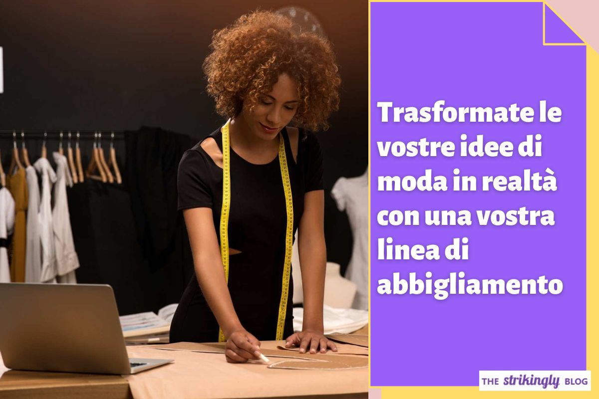 Trasformate le vostre idee di moda in realtà con una vostra linea di ...