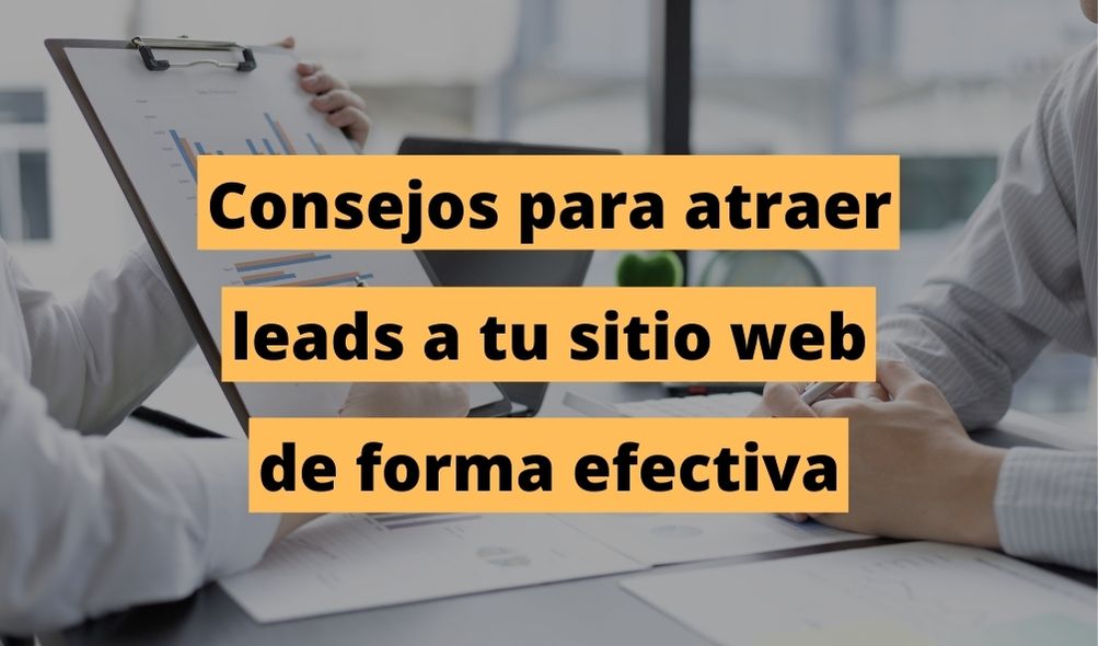 Consejos para atraer leads a tu sitio web de forma efectiva - Crear Tu ...