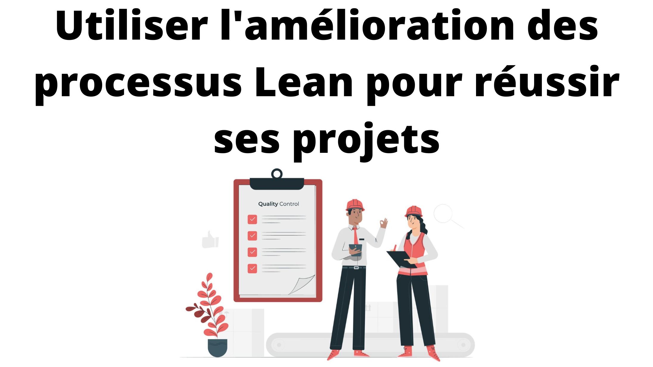 Utiliser l'amélioration des processus Lean pour réussir ses projets ...