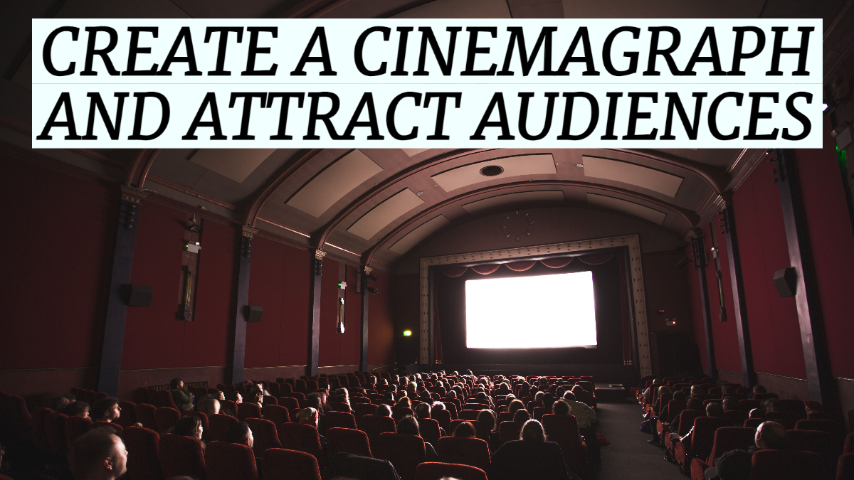 Create a Cinemagraph and Attract Audiences - Building Your Website ...