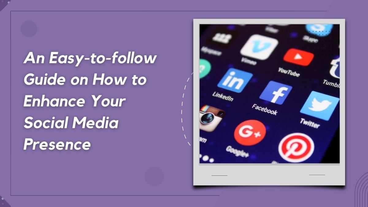 An Easy-to-follow Guide on How To Enhance Your Social Media Presence ...