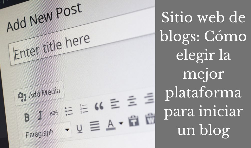 Sitio web de blogs: Cómo elegir la mejor plataforma para iniciar un ...
