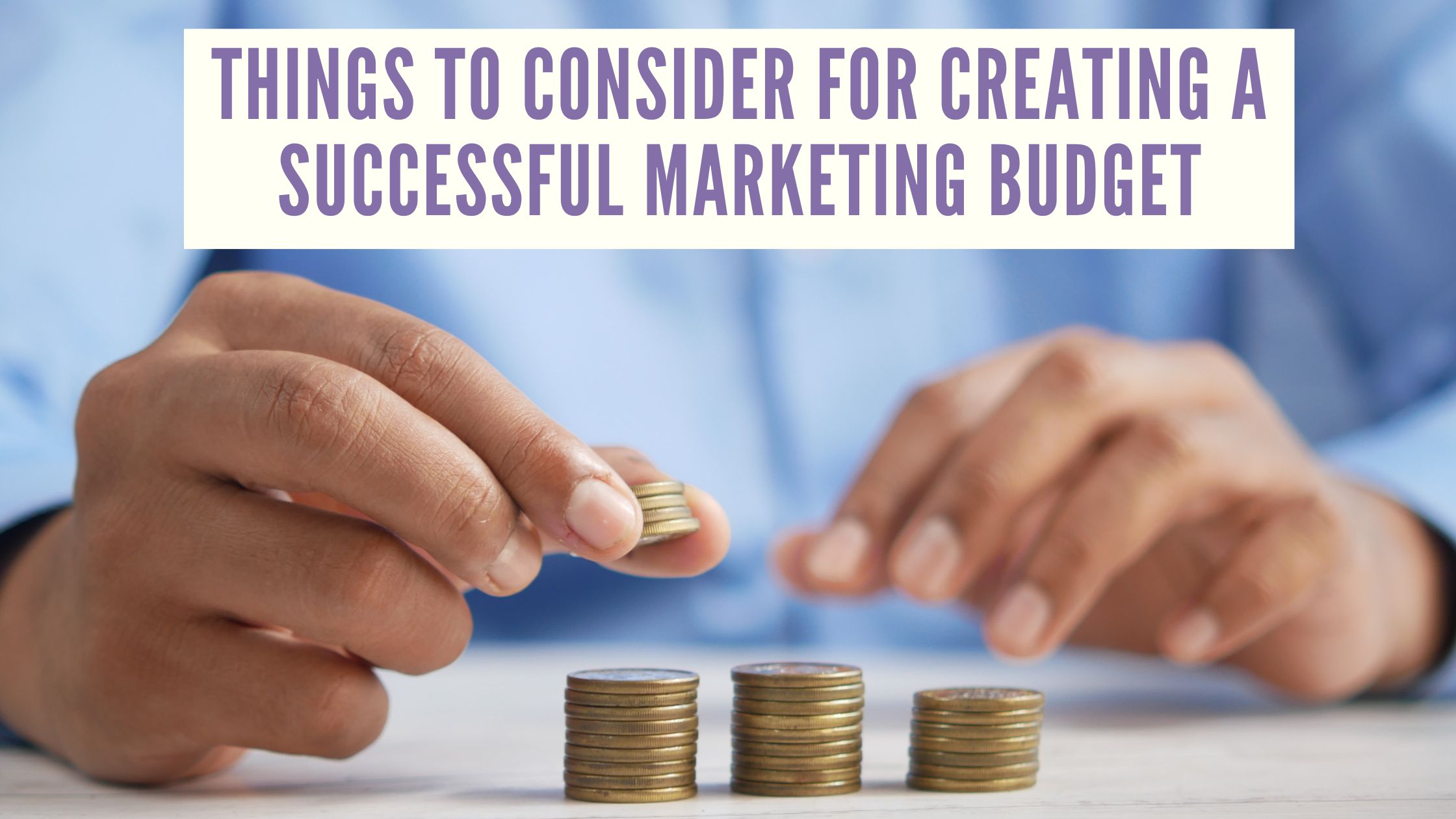 Things to Consider for Creating a Successful Marketing Budget ...