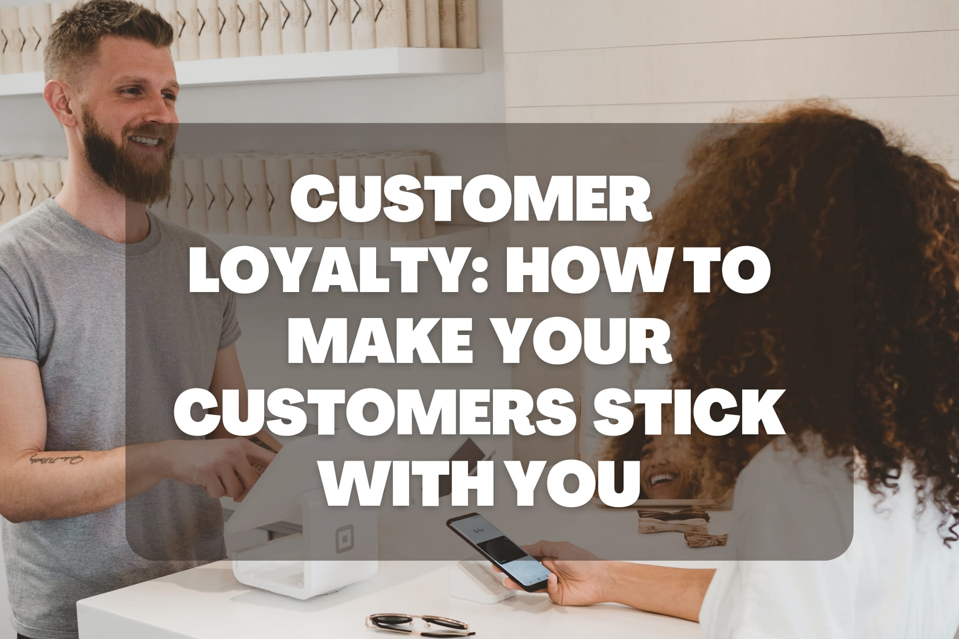 Customer Loyalty - How to Make Your Customers Stick With You - Building ...