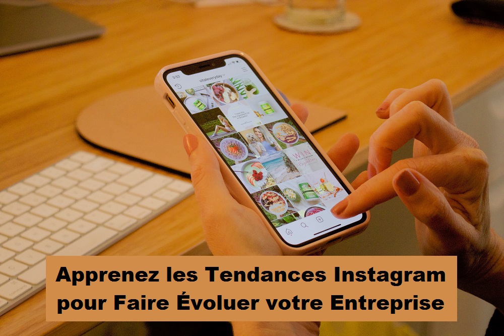 Apprenez les Tendances Instagram pour Faire Évoluer votre Entreprise - Créer votre site web ...
