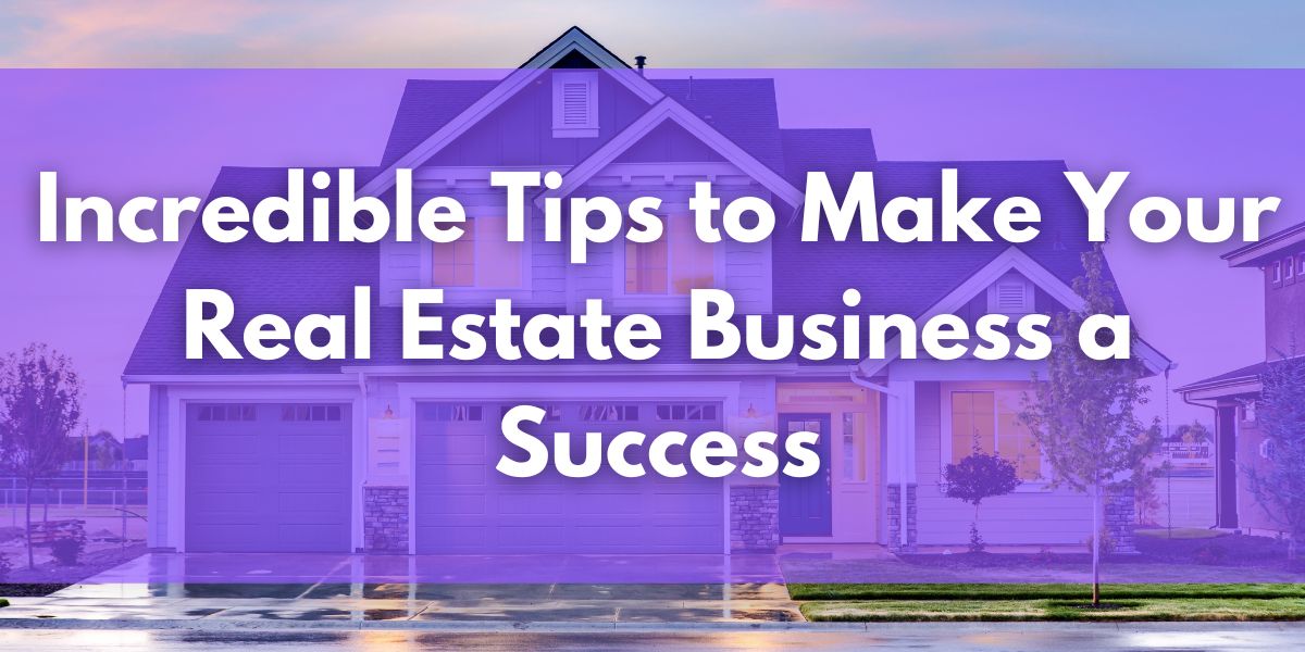 Incredible Tips to Make Your Real Estate Business a Success - Building ...