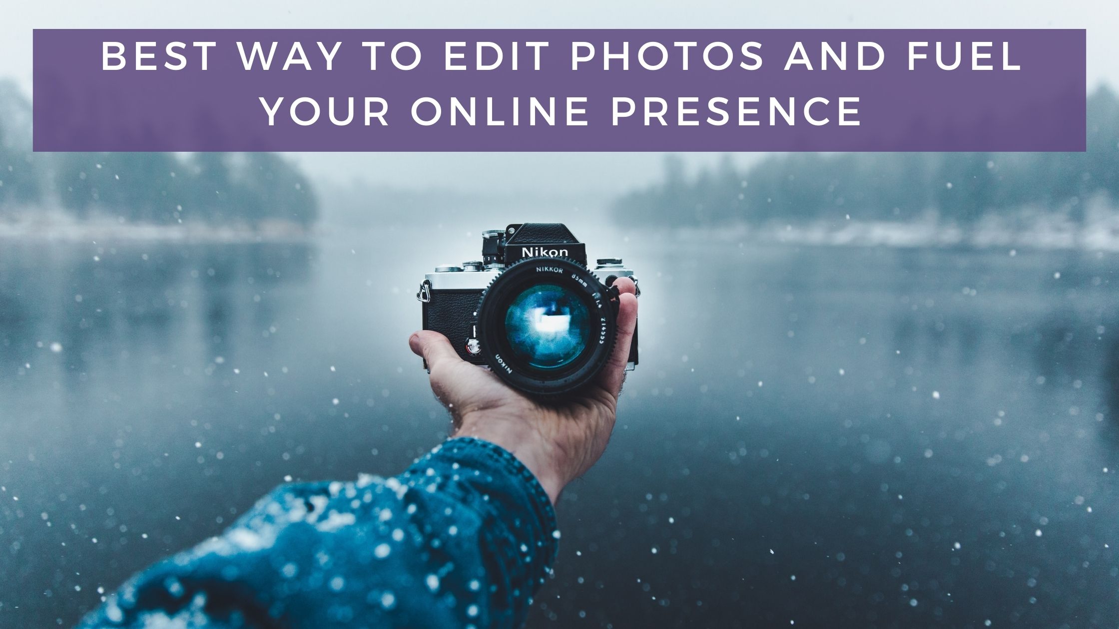 Best Way to Edit Photos and Fuel Your Online Presence - Building Your ...