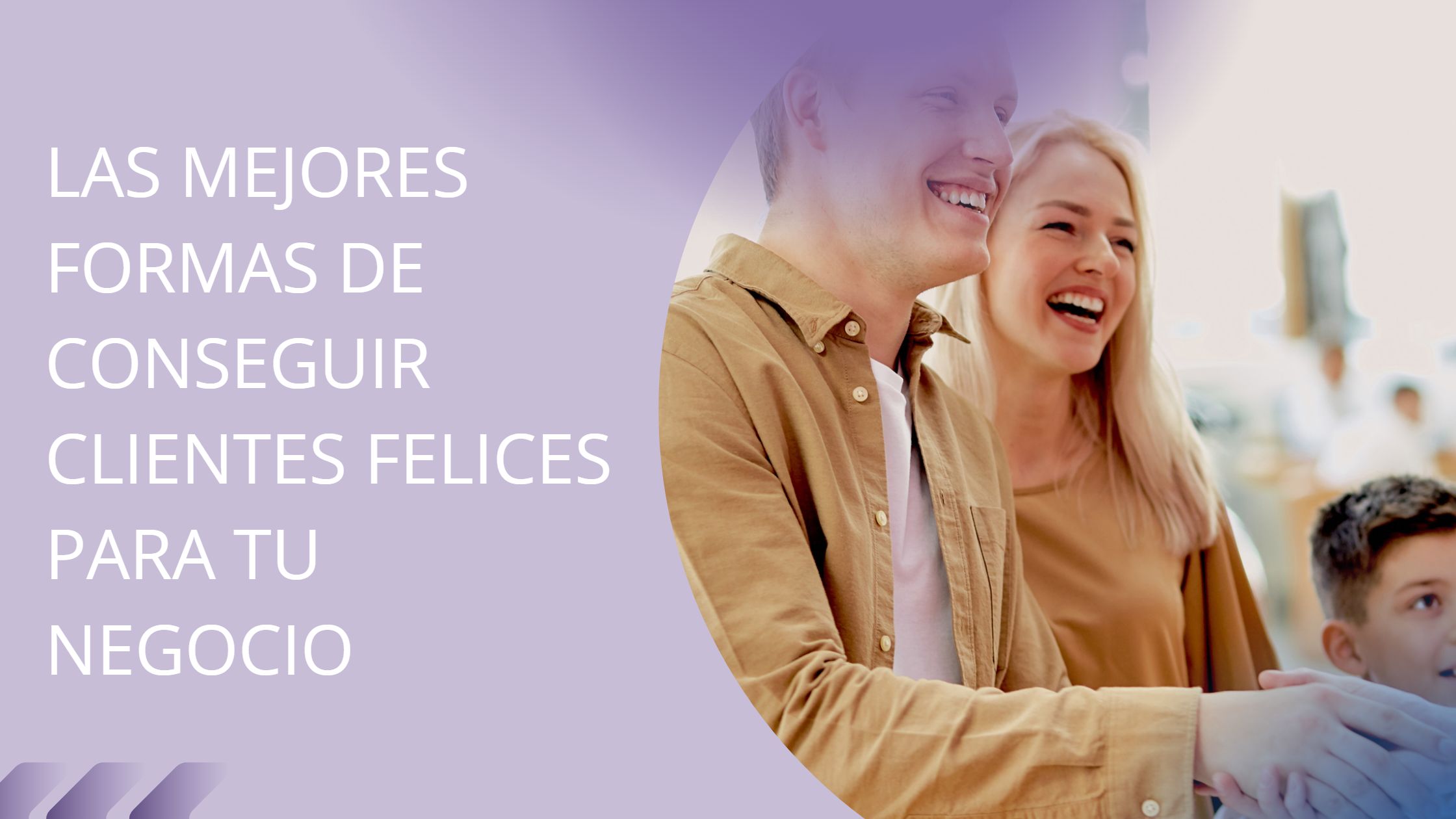 Las mejores formas de conseguir clientes felices para tu negocio ...