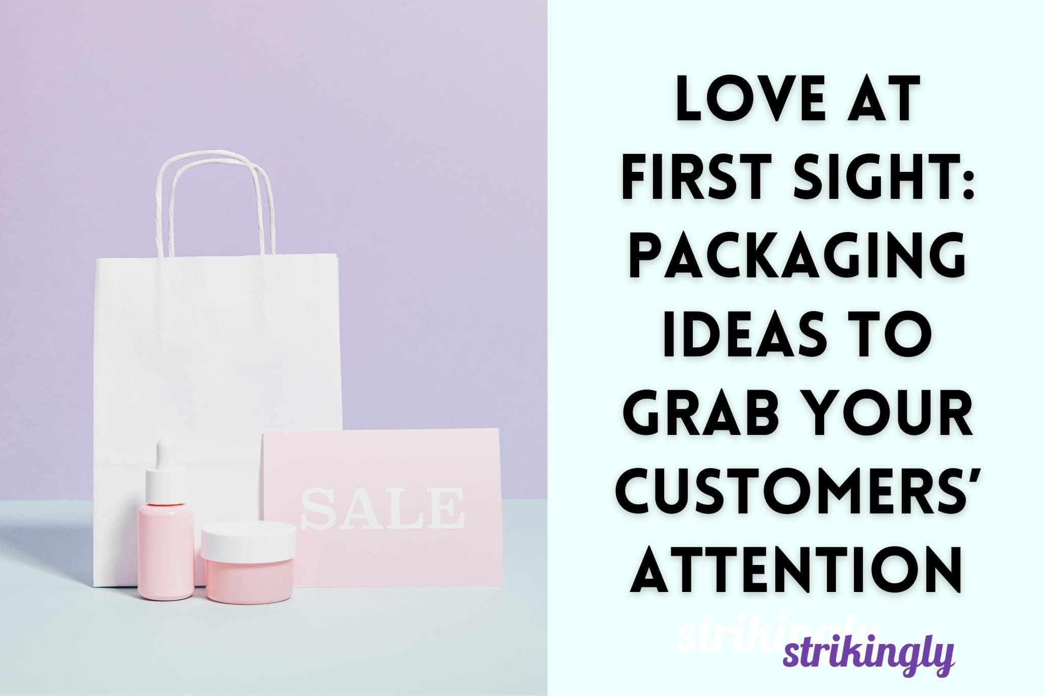 Love At First Sight: Packaging Ideas to Grab Your Customers’ Attention ...