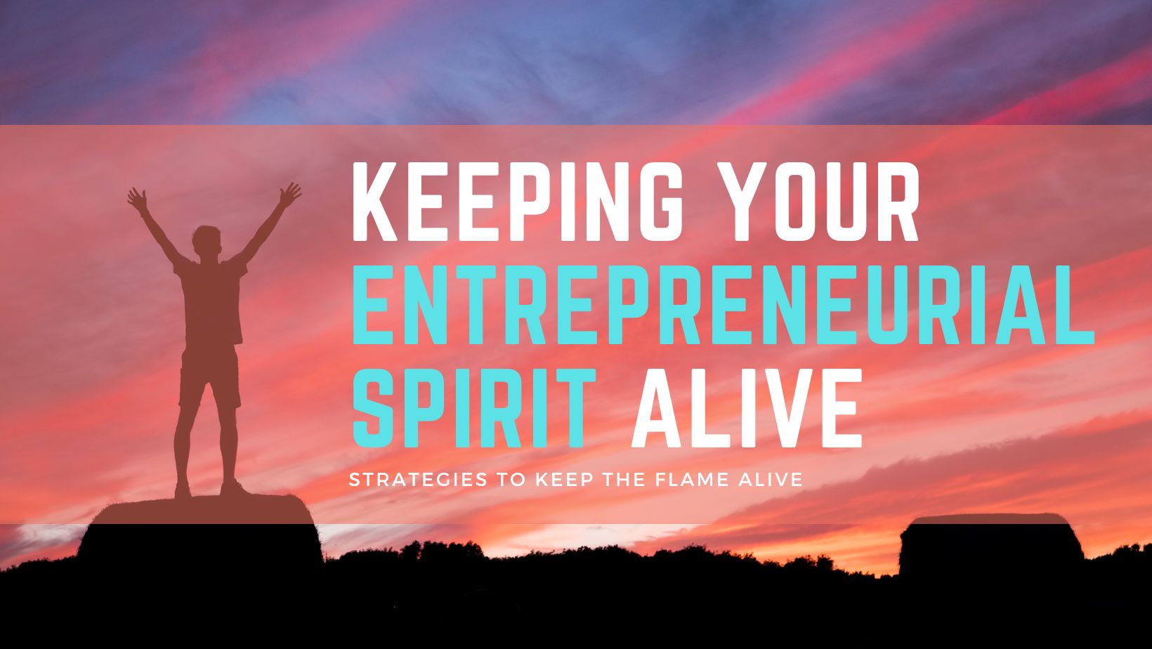Fueling the Flame: Strategies for Keeping Your Entrepreneurial Spirit ...